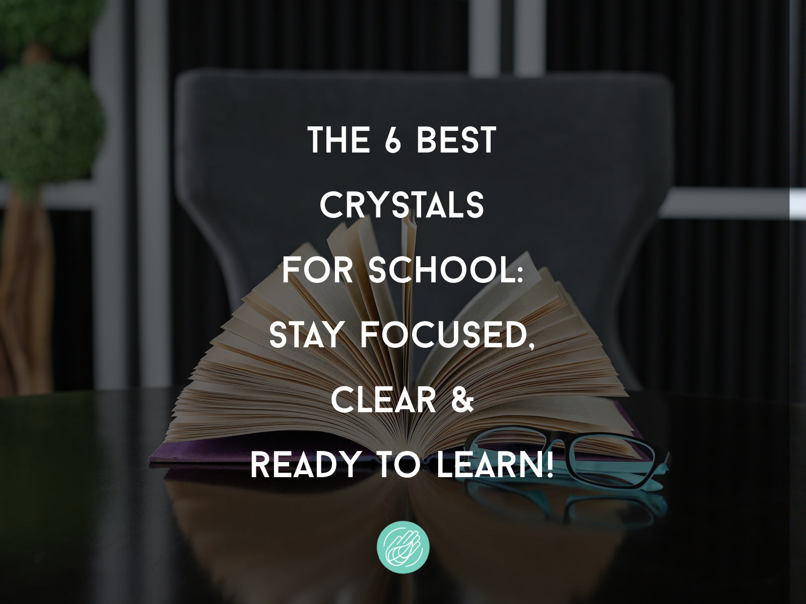 The Best Crystals for School: Stay Focused, Clear, and Ready to Learn ...